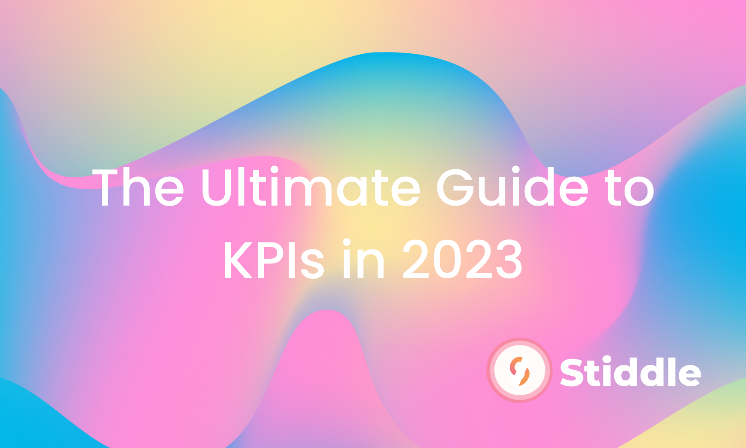 Stiddle | Blog | The Ultimate Guide to KPIs in 2023