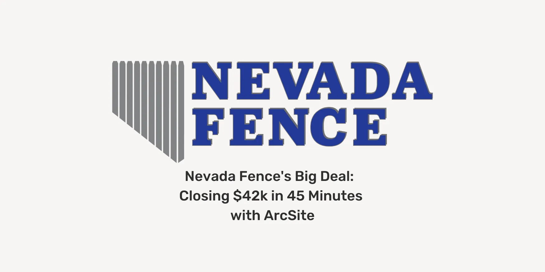 Nevada Fence's Big Deal - Closing $42k in 45 Minutes with ArcSite