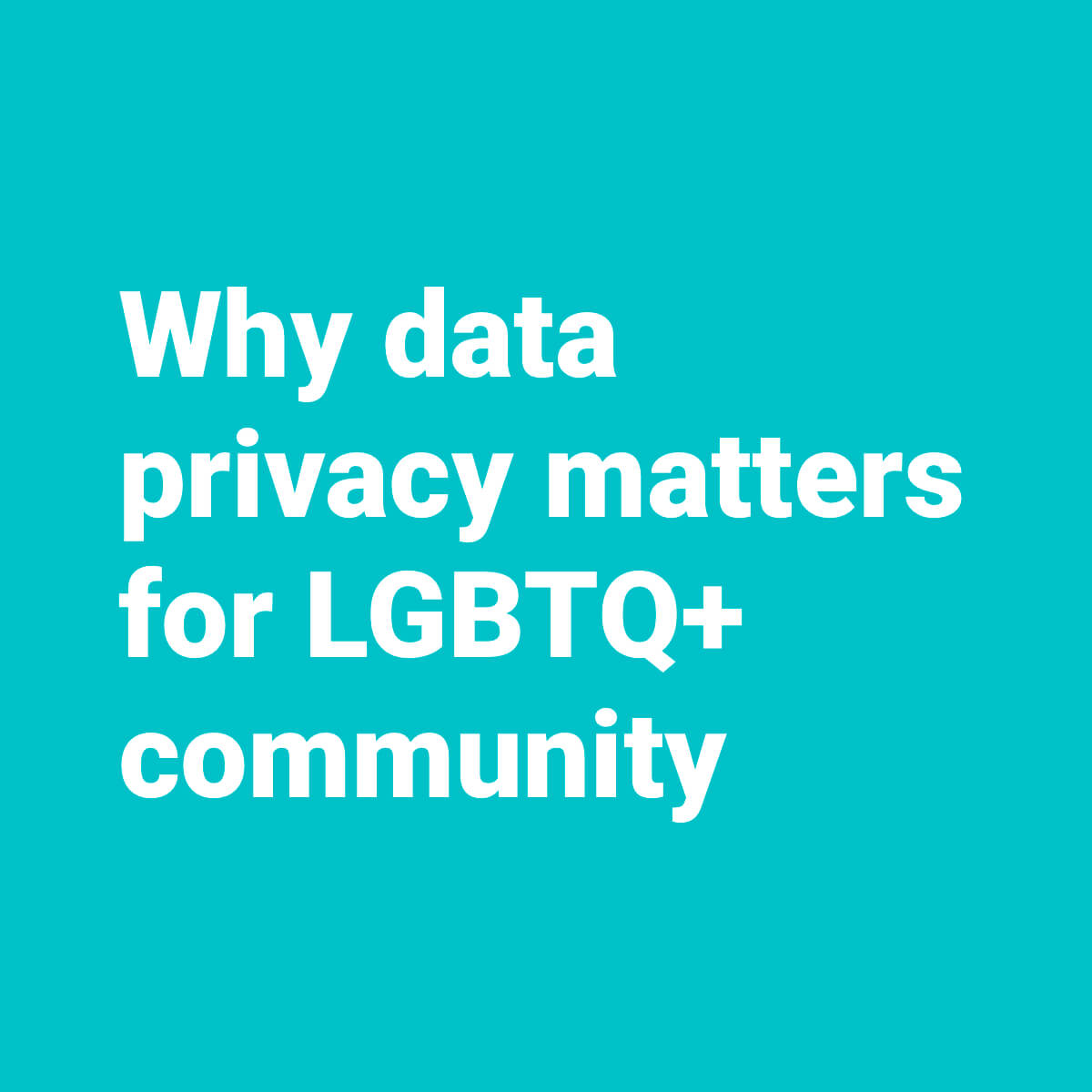 Why data privacy matters for LGBTQ+ community - Ethic