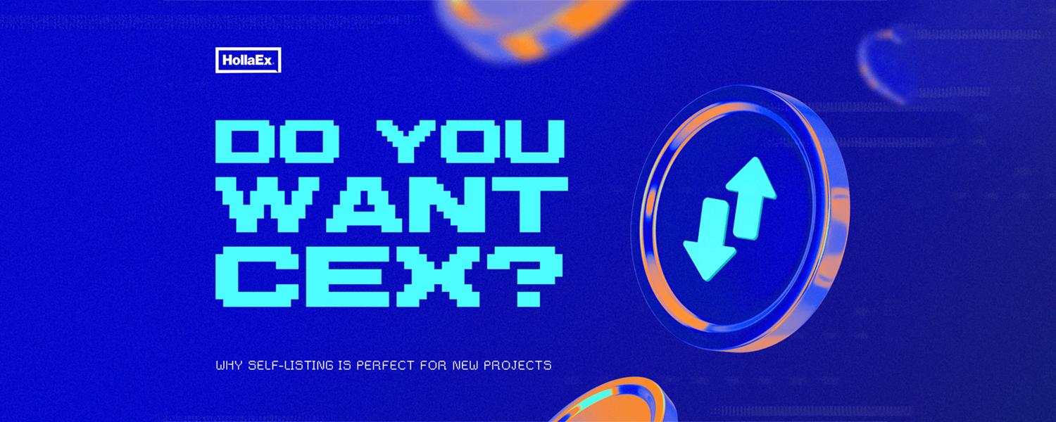 Do You Want CEX? Why Self-Listing is Perfect for New Projects | HollaEx