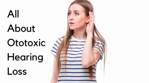 All About Ototoxic Hearing Loss