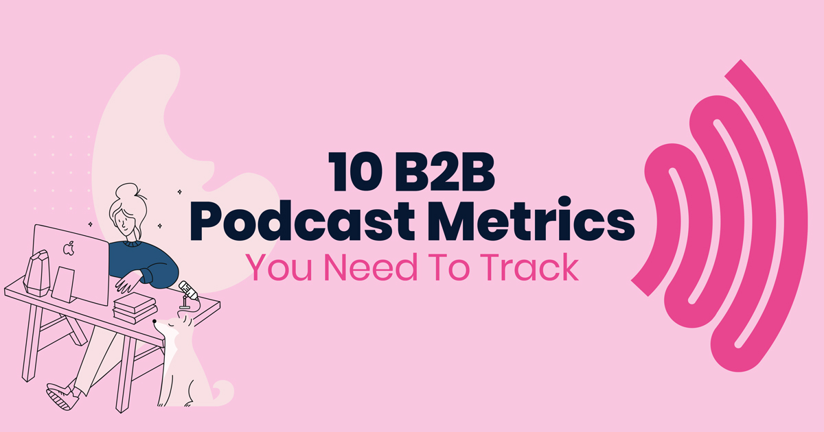 10 B2B Podcast Metrics You Need To Track | Fame