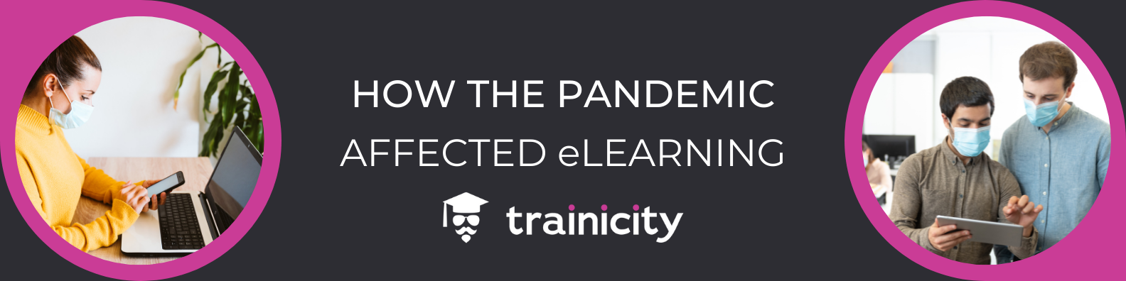 How the Pandemic Affected eLearning | Trainicity