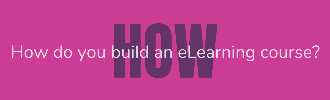 Creating an eLearning Course: Part 2 - How | Trainicity