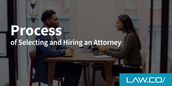 Process of Selecting and Hiring an Attorney