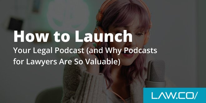 How to Launch Your Legal Podcast (and Why Podcasts for Lawyers Are So ...