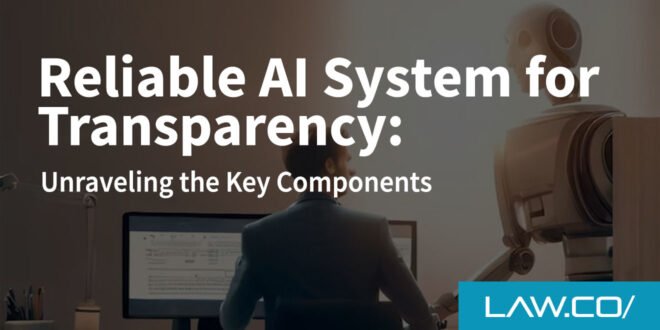 Reliable AI Systems for Transparency: Unraveling the Key Components