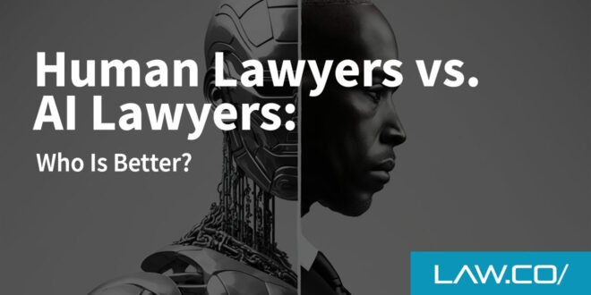 Human Lawyers vs. AI Lawyers: Who Is Better?