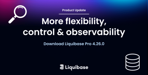 [Release] Liquibase Pro 4.26.0 - flexibility, control & observability