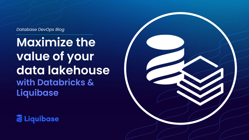 Maximize the value of your data lakehouse with Databricks and Liquibase