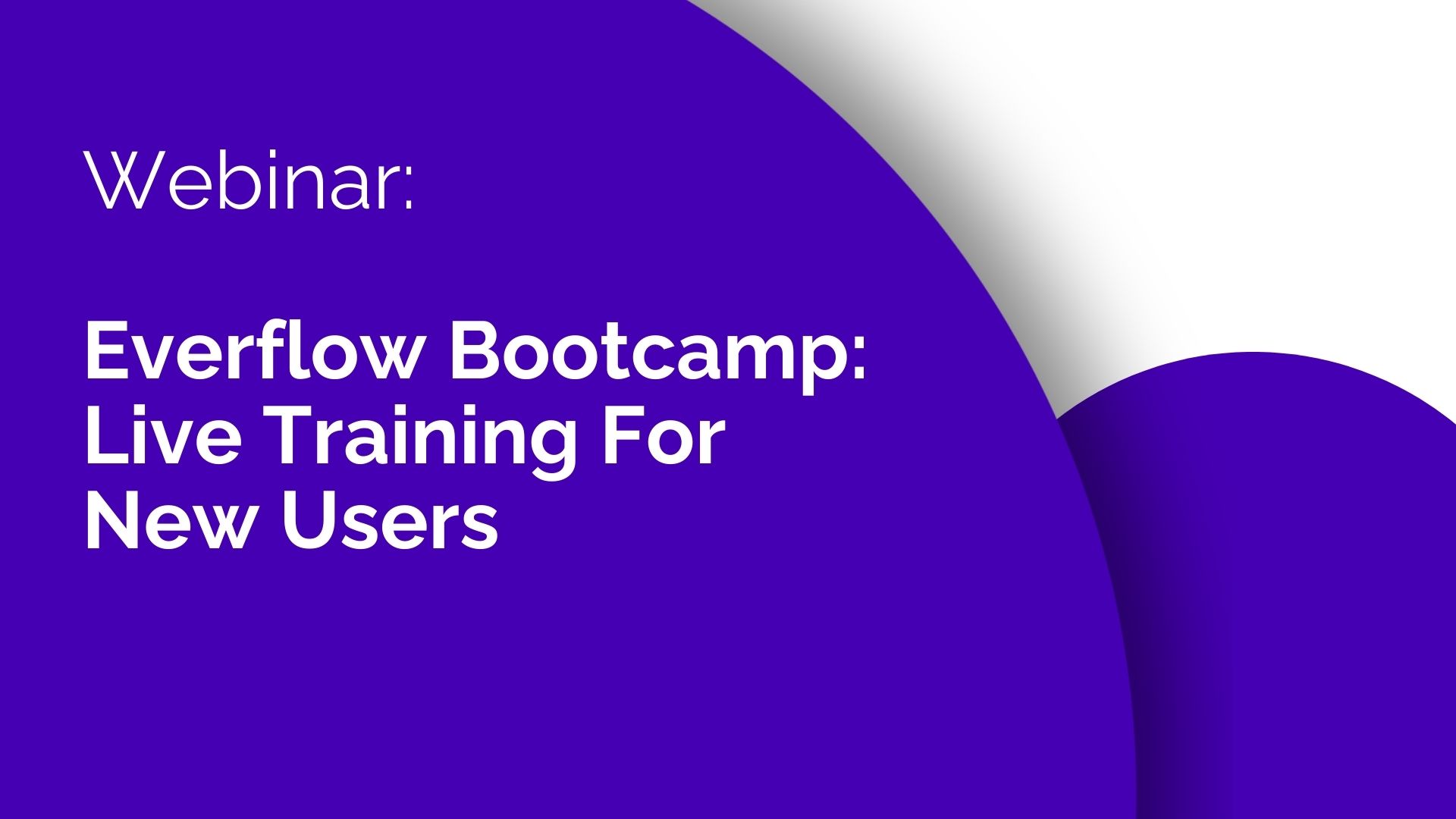 Everflow Bootcamp: Live Training and Q&A For New Users