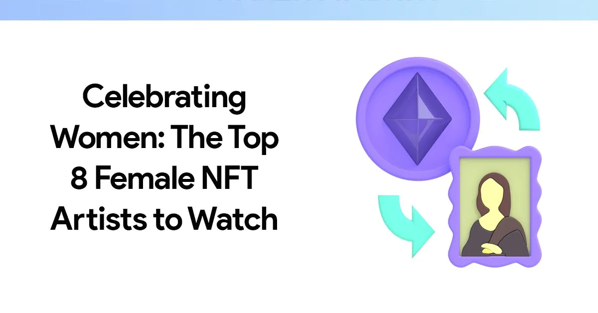 Celebrating Women: The Top 8 Female NFT Artists to Watch