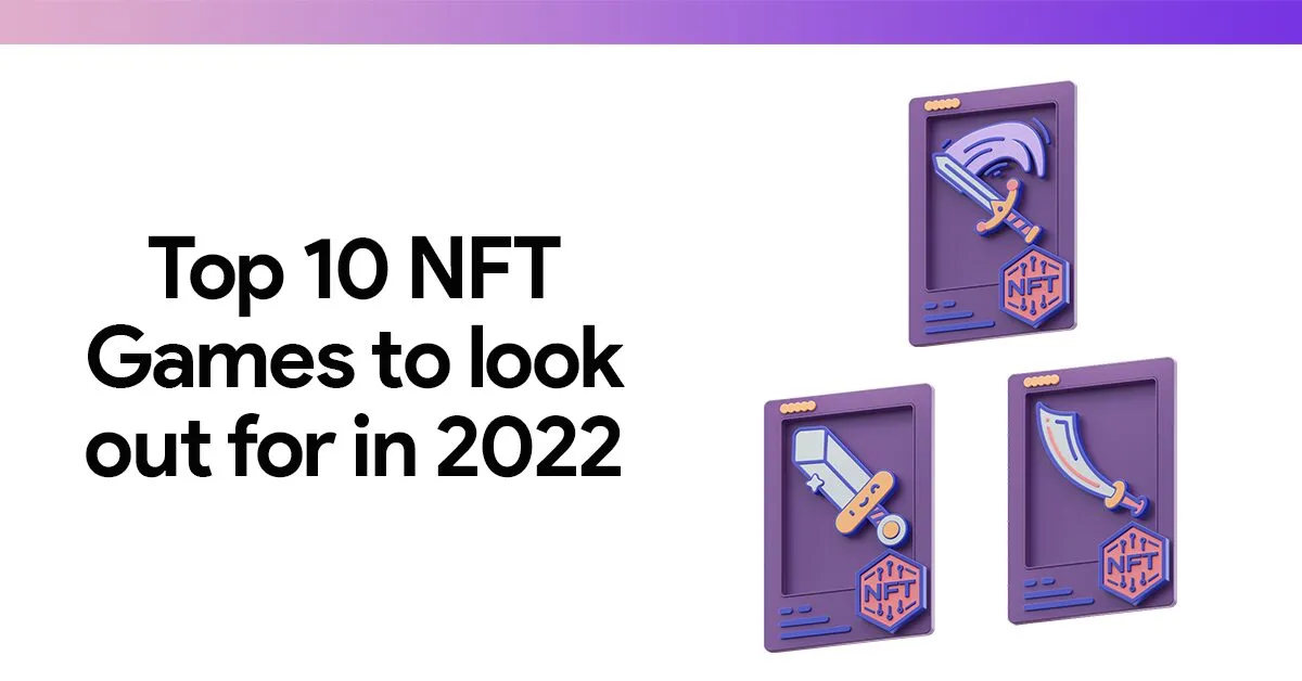 Top 10 NFT games to look out for in 2022