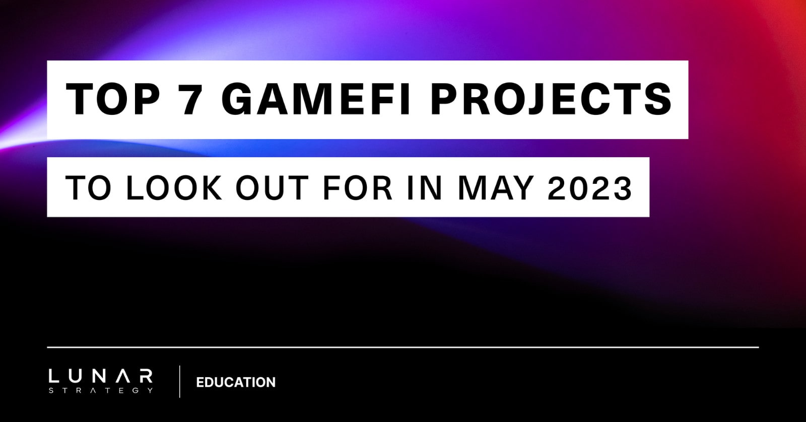Top 7 Gamefi Projects to Look for in May 2023