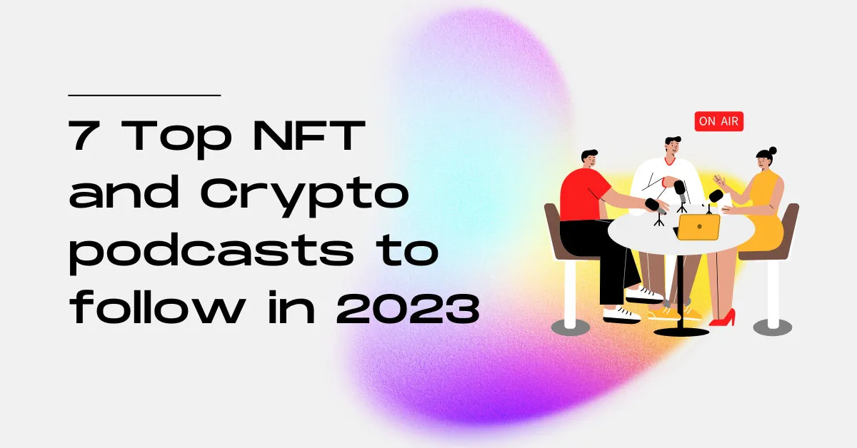 Top 7 Crypto & NFT podcasts to follow in 2023
