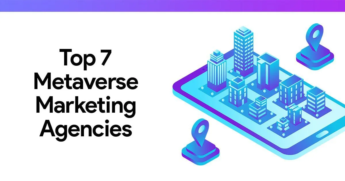 Top 7 Metaverse Marketing Agencies