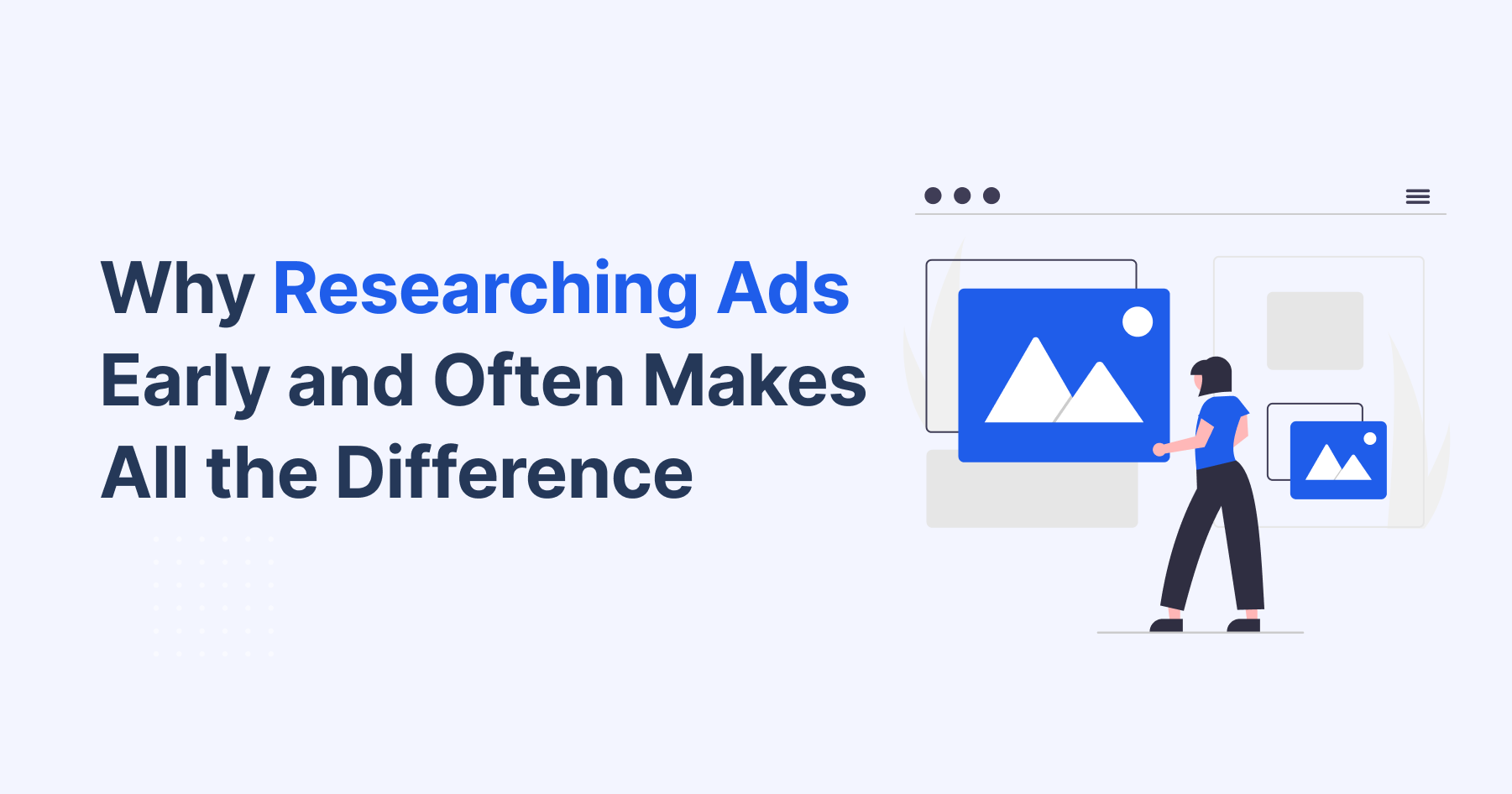 Why Researching Ads Early and Often Makes All the Difference