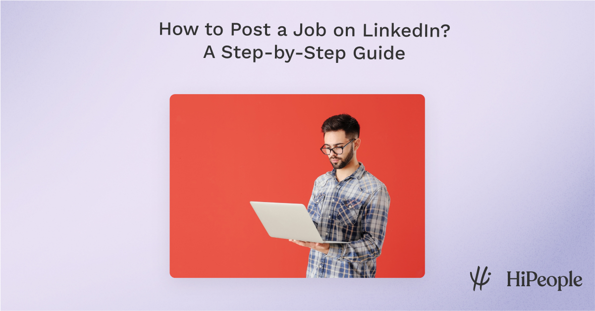 How to Post a Job on LinkedIn? A Step-by-Step Guide - HiPeople