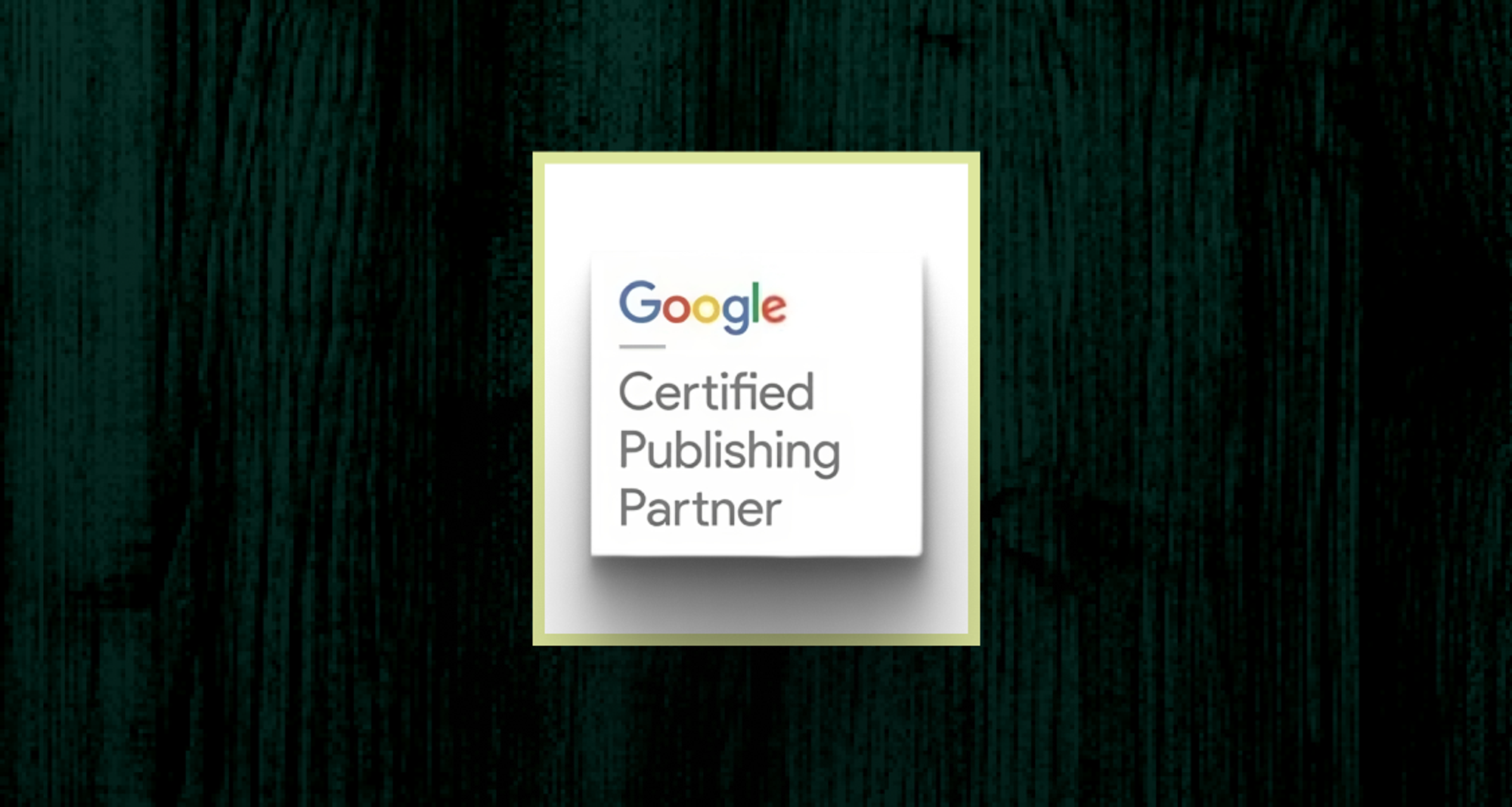 Everything About Google Certified Publishing Partner