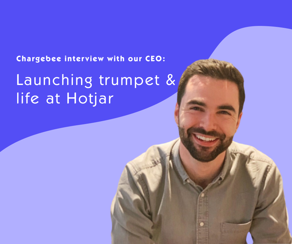 Chargebee interview with our CEO: Launching trumpet, & life at Hotjar ...