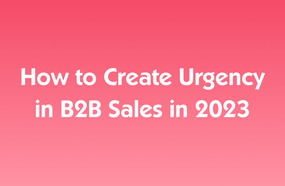 How to Create Urgency in B2B Sales in 2023 | trumpet