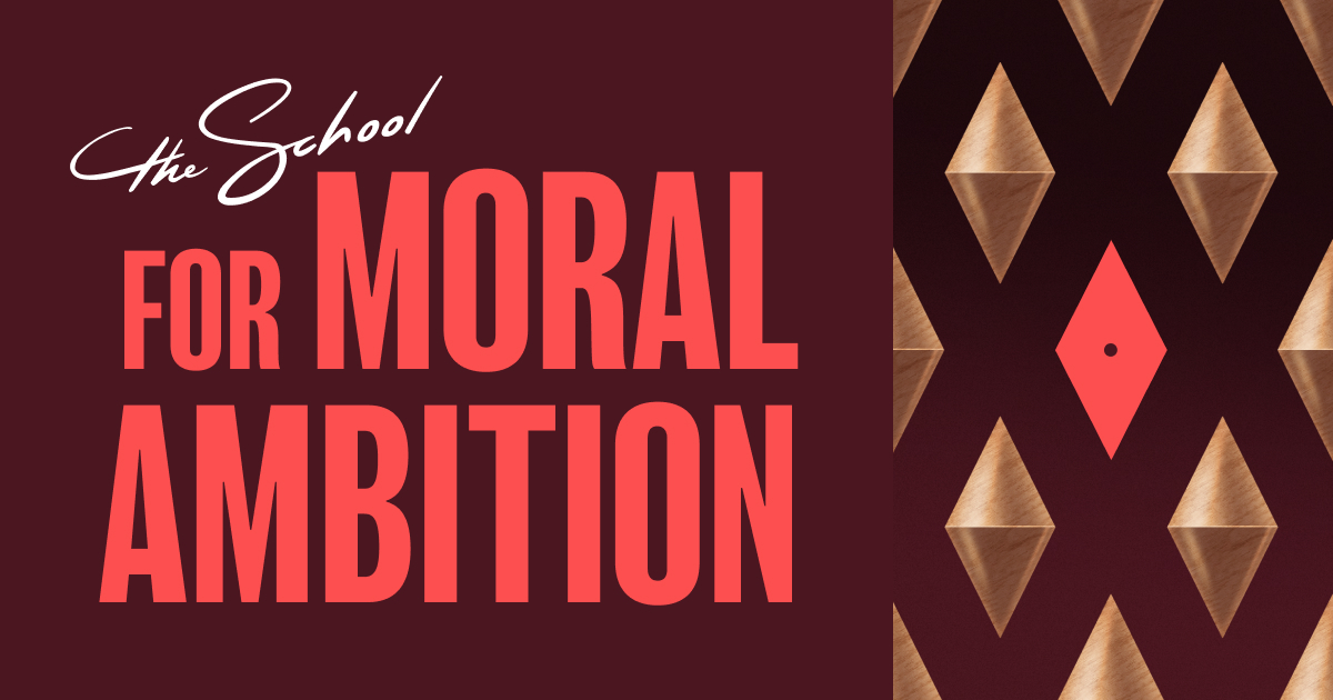 The School for Moral Ambition | Our mission