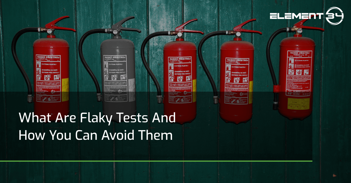 What Are Flaky Tests And How You Can Avoid Them Element34