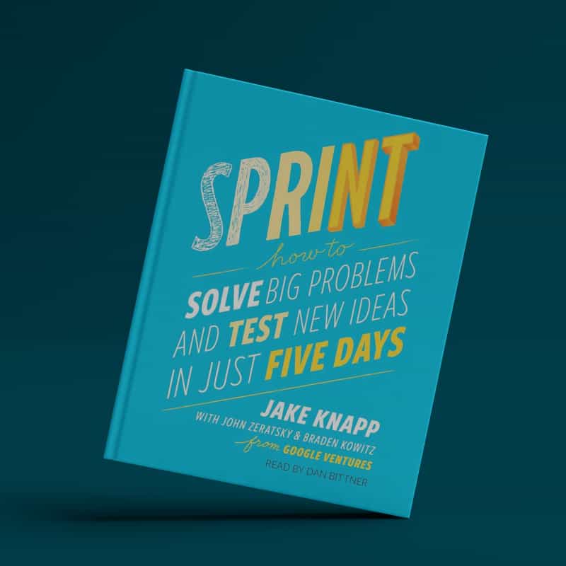 Sprint – How to Solve Big Problems and Test New Ideas in Just Five Days ...