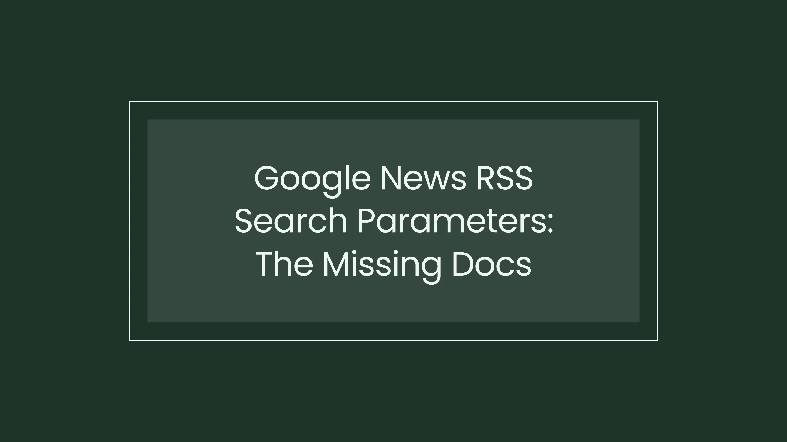 Google News RSS Search Parameters: The Missing Docs - NewsCatcher
