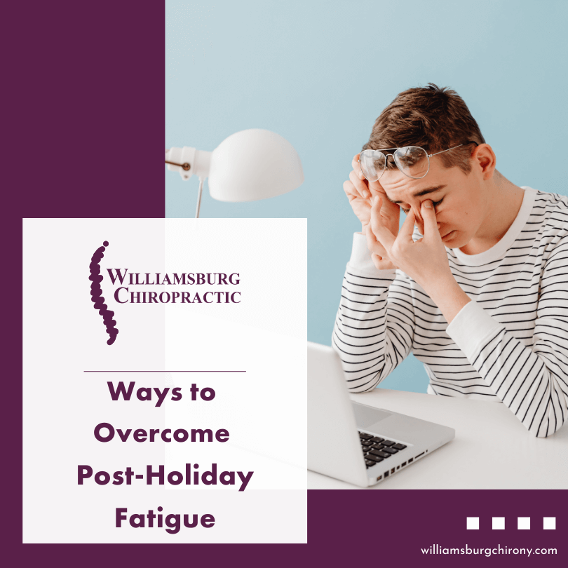 Ways to Overcome Post-Holiday Fatigue — Williamsburg Chiropractic