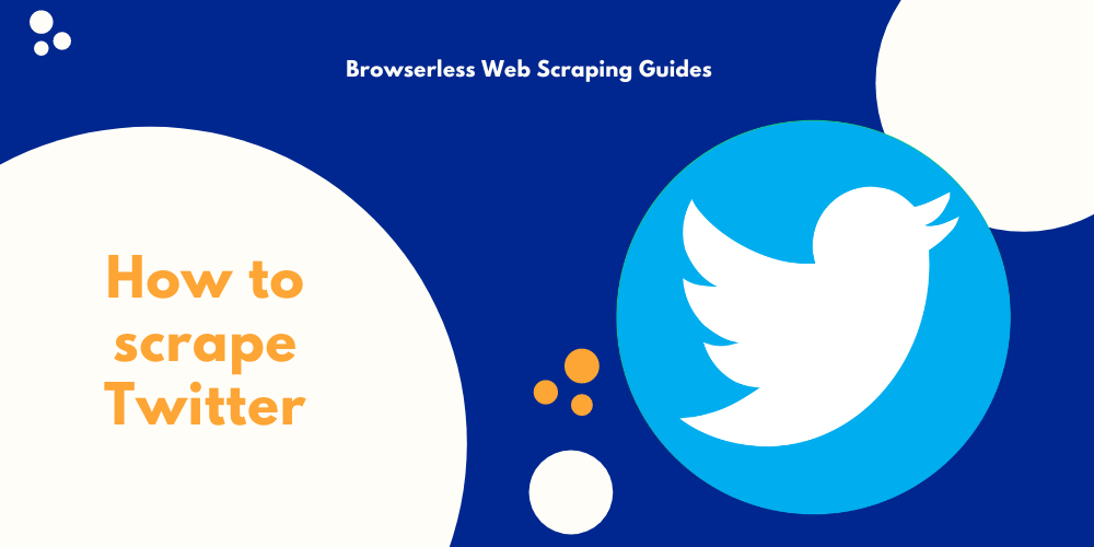 How to web scrape Twitter data & build your own Twitter scraper tool