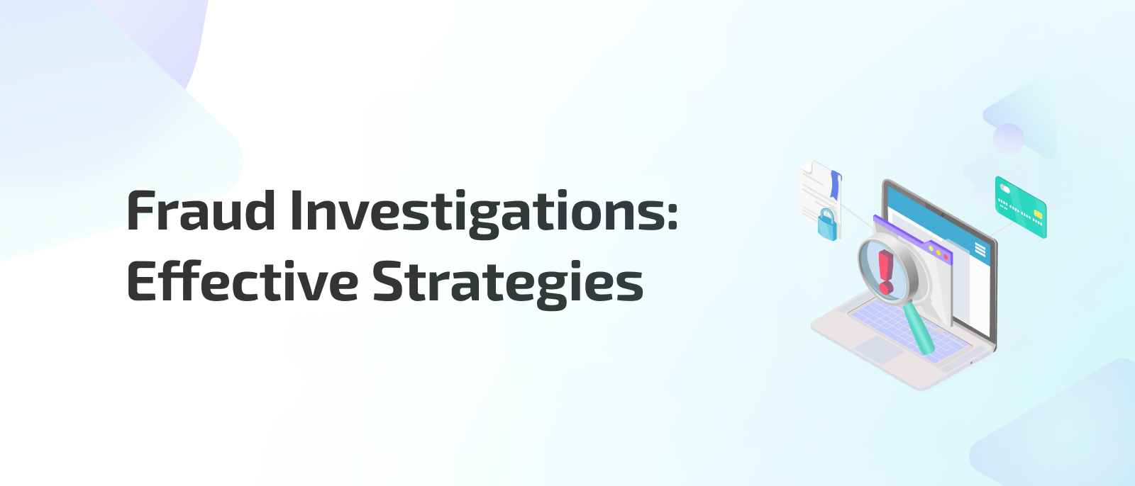 Fraud Investigation: Types, Processes, and Best Practices