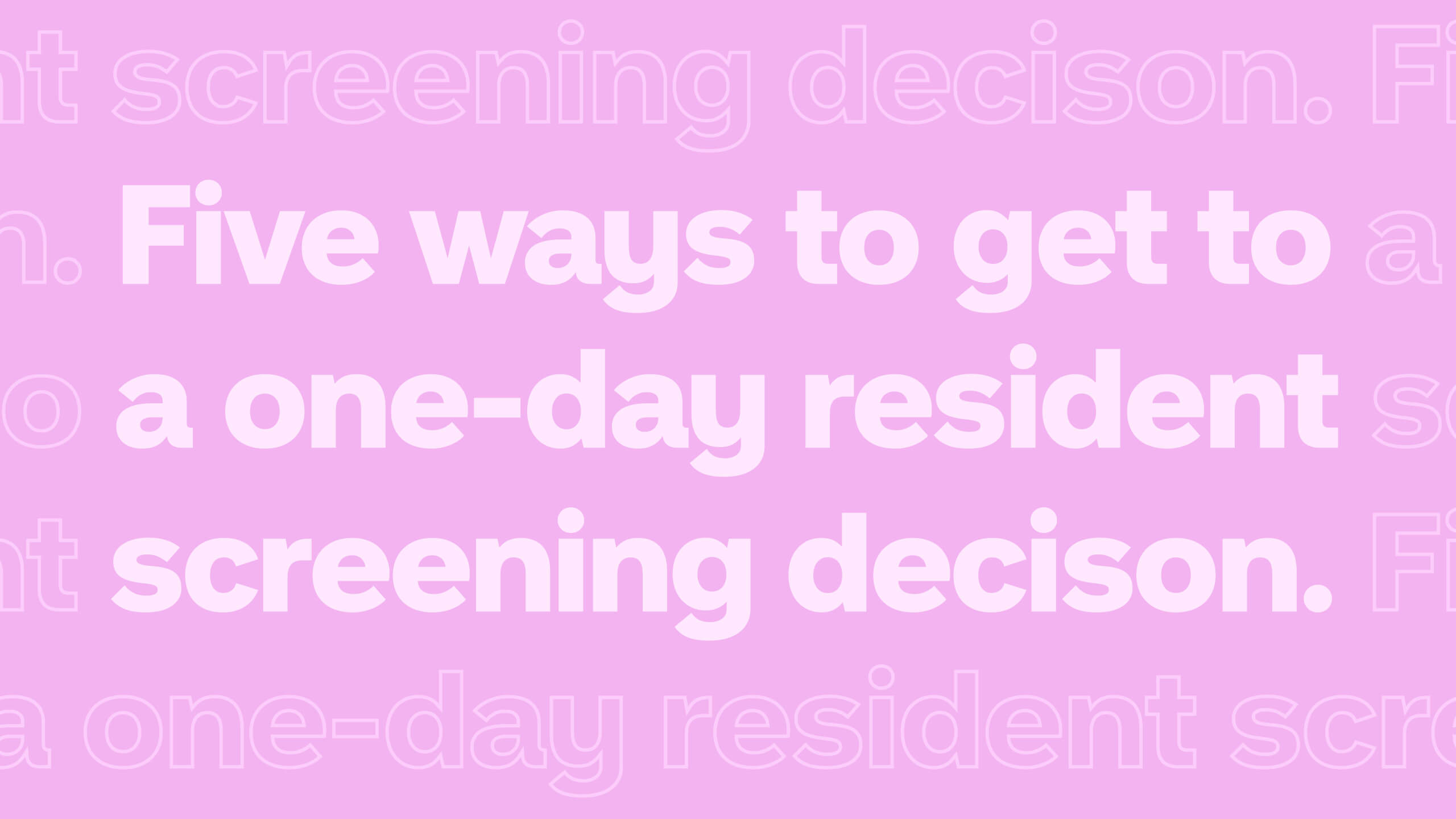 Five ways to get to a one-day resident screening decision