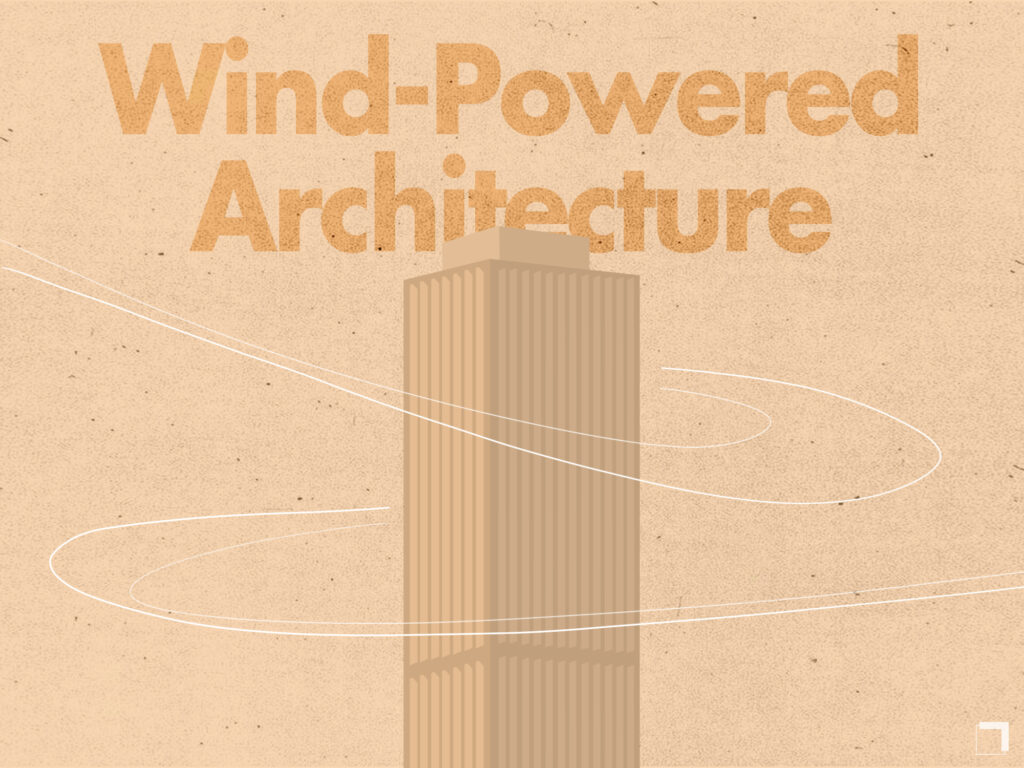 5 Wind-Powered Architecture Strategies For Your Building Design