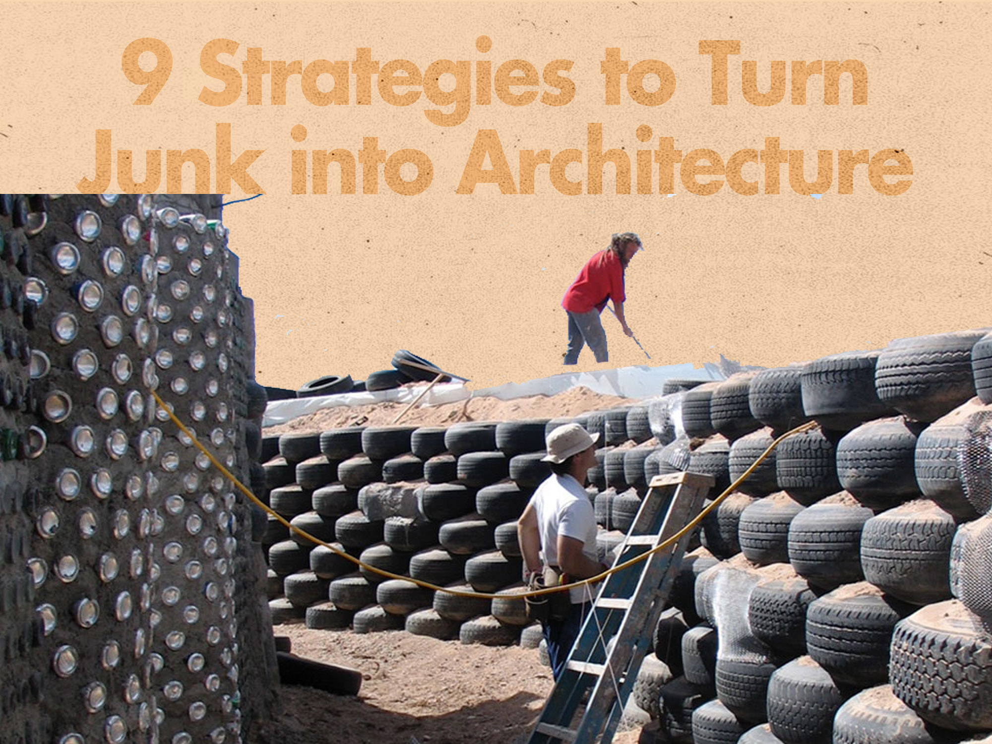 9 Strategies to Turn Junk/Waste into Architecture