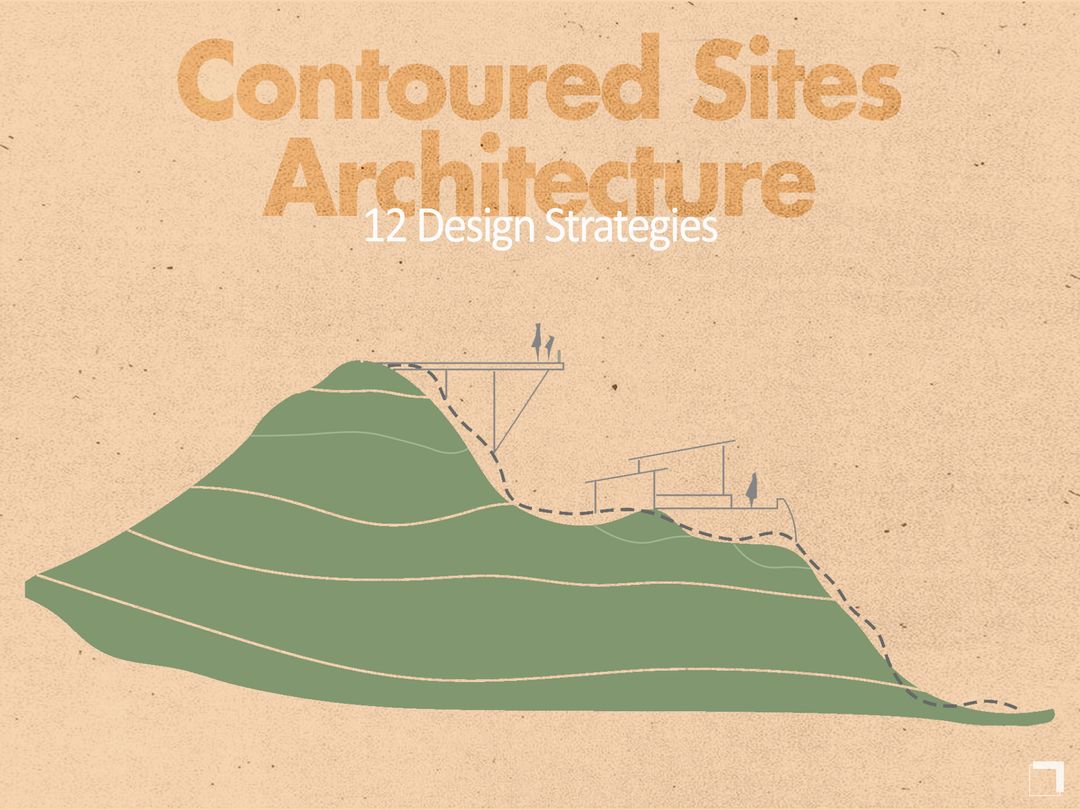12 Design Strategies For Contoured Sites in Architecture