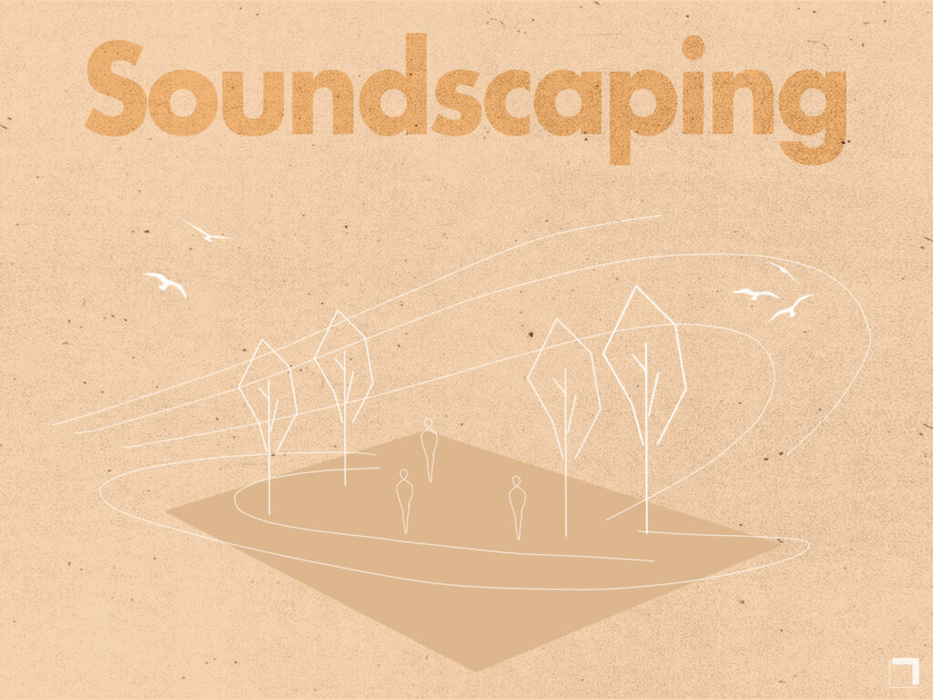 How To Use Sound In Architecture- Soundscaping