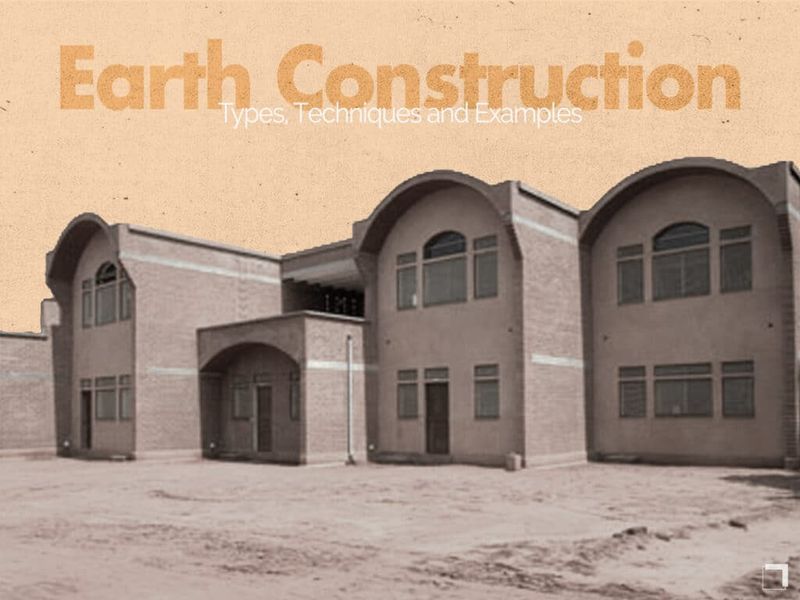 6 Types of Earth Construction Techniques