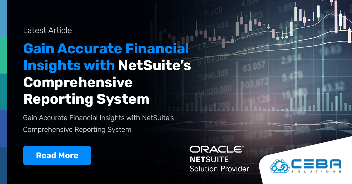 Get Accurate Financial Insights with NetSuite's Comprehensive Reporting System