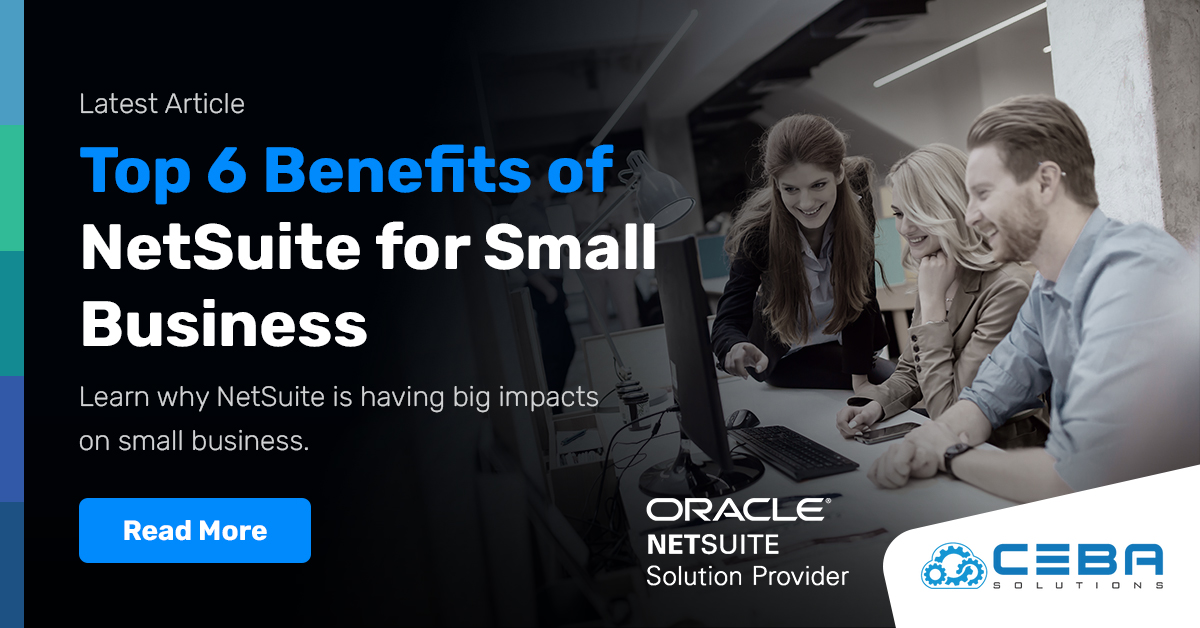 The Top 6 Benefits of NetSuite for Small Business