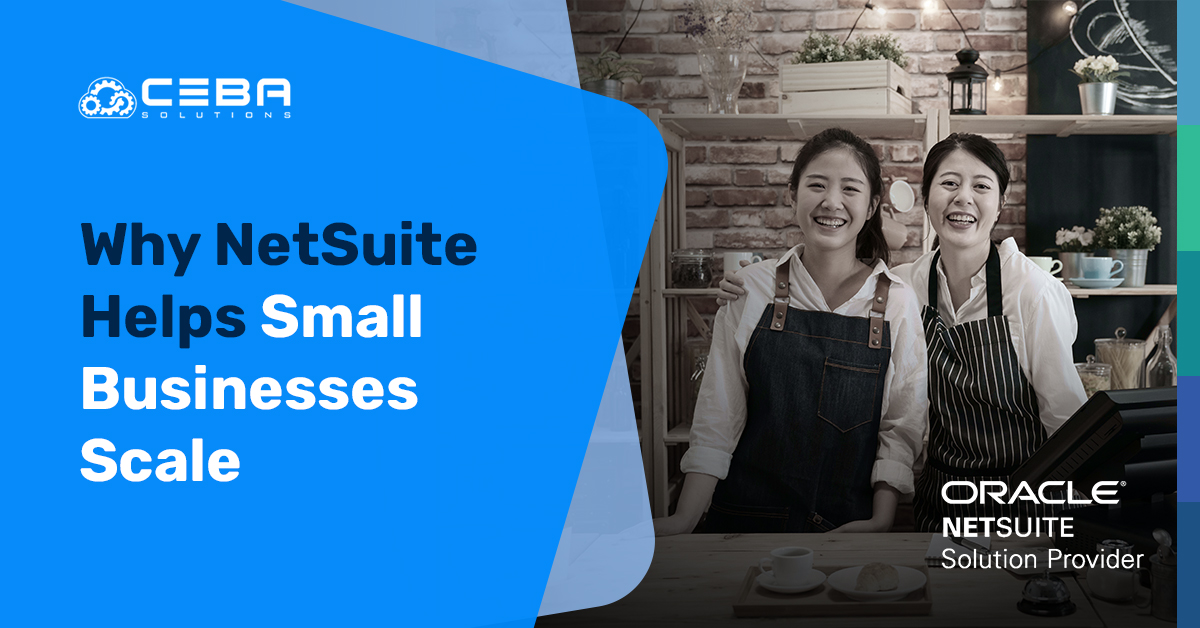 Why NetSuite Helps Small Businesses Scale