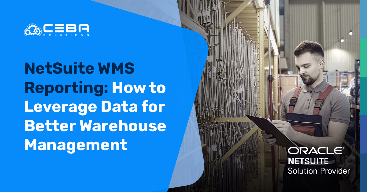 NetSuite WMS Reporting: How to Leverage Data for Better Warehouse Management