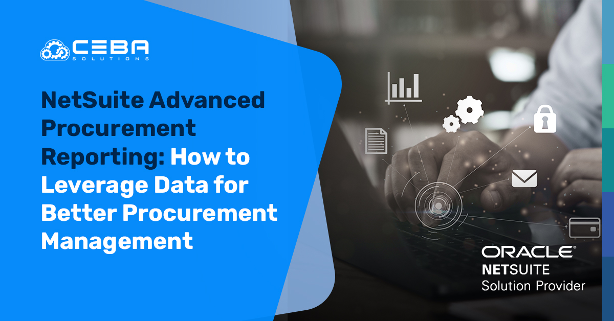 NetSuite Advanced Procurement Reporting: How to Leverage Data for Better Procurement Management