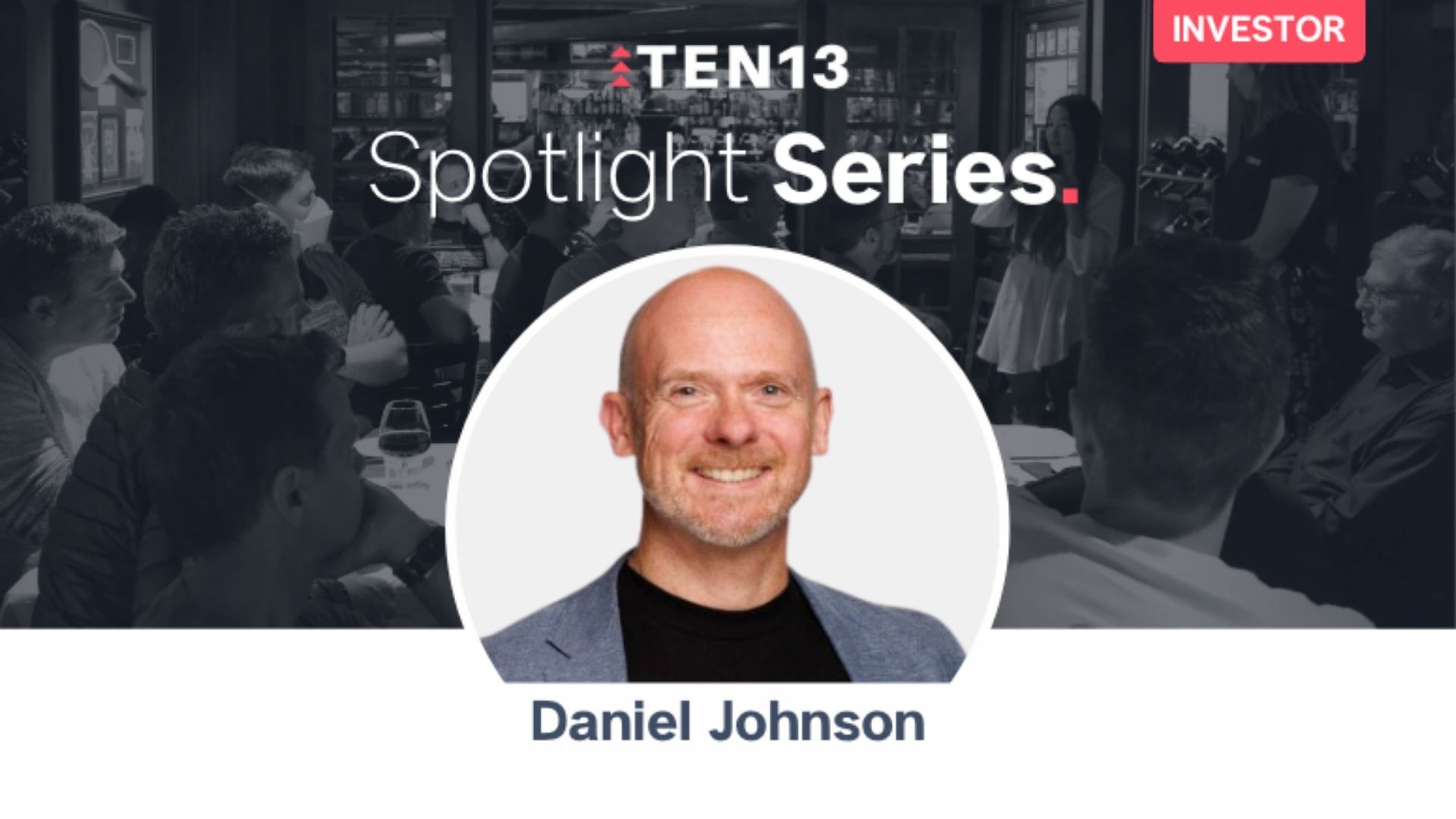 Spotlight Series - TEN13 - Changing the way you access venture capital
