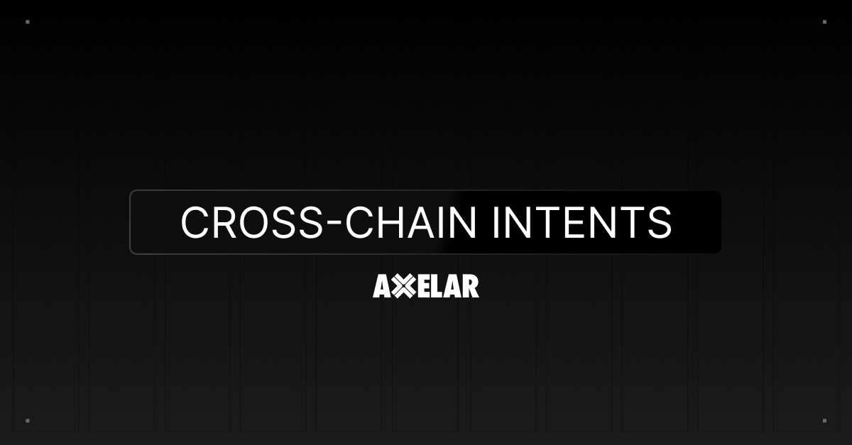 Intents: Executing Cross-Chain Transactions in 1 Second | Axelar Blog