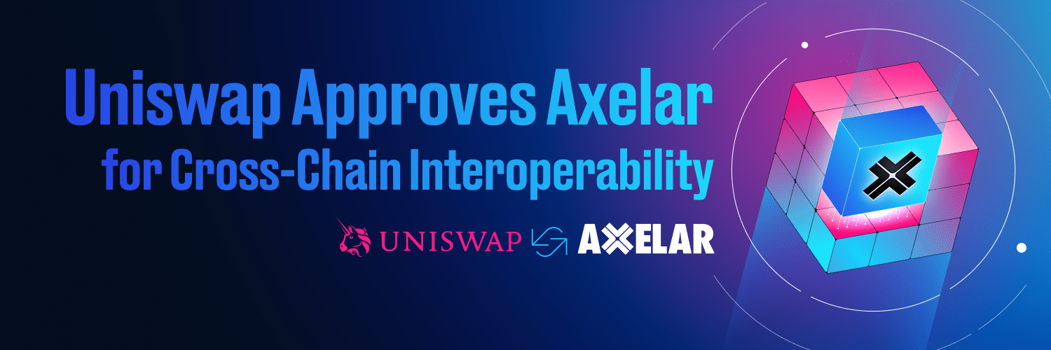 Uniswap Approves Axelar for Cross-Chain's Next Phase | Axelar Blog