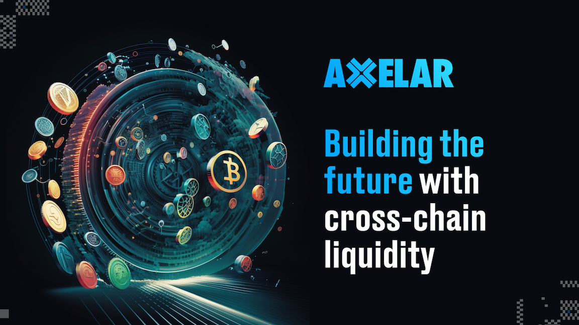 Building the Future With Cross-Chain Liquidity | Axelar Blog