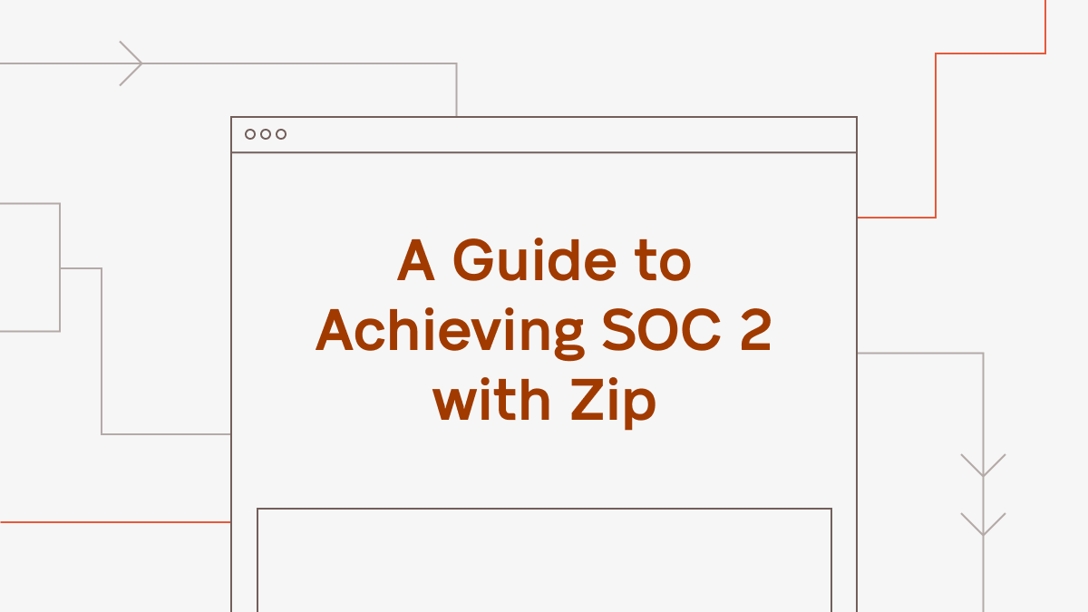 A Guide to Achieving SOC2 with Zip | Zip Security