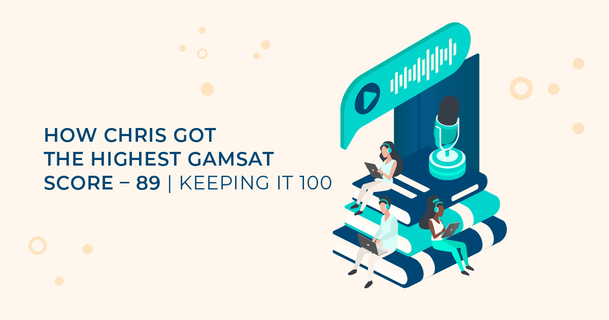 How Chris Got The Highest GAMSAT Score – 89 | GAMSAT Podcast