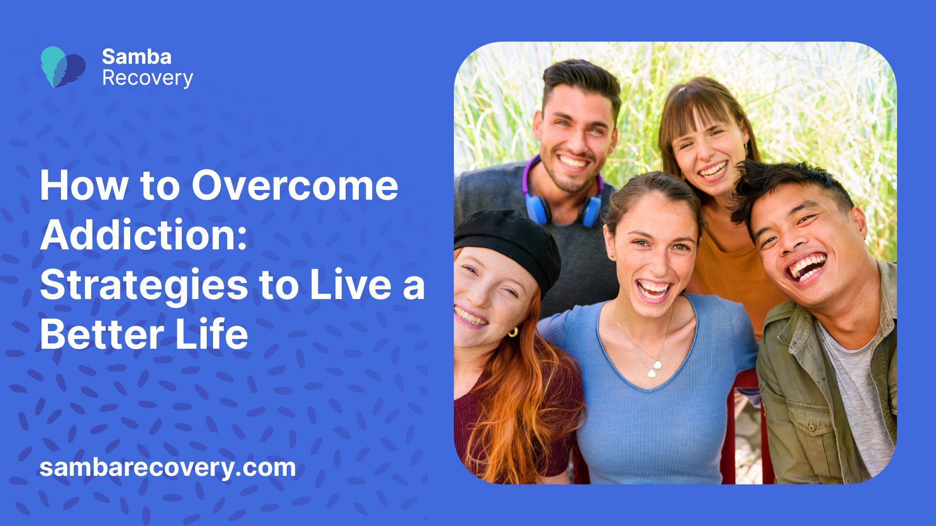 How to Overcome Addiction: Strategies to Live a Better Life | Samba ...